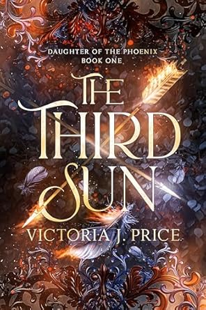 The Third Sun (Daughter of the Phoenix, #1) by Victoria J. Price ...