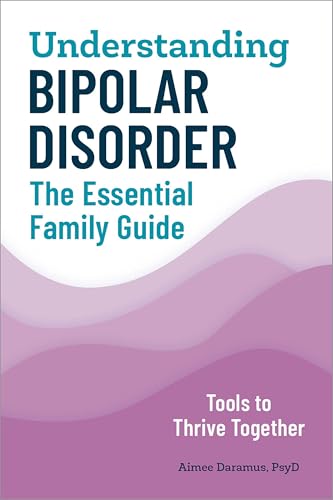 Understanding Bipolar Disorder: The Essential Family Guide: Tools to ...