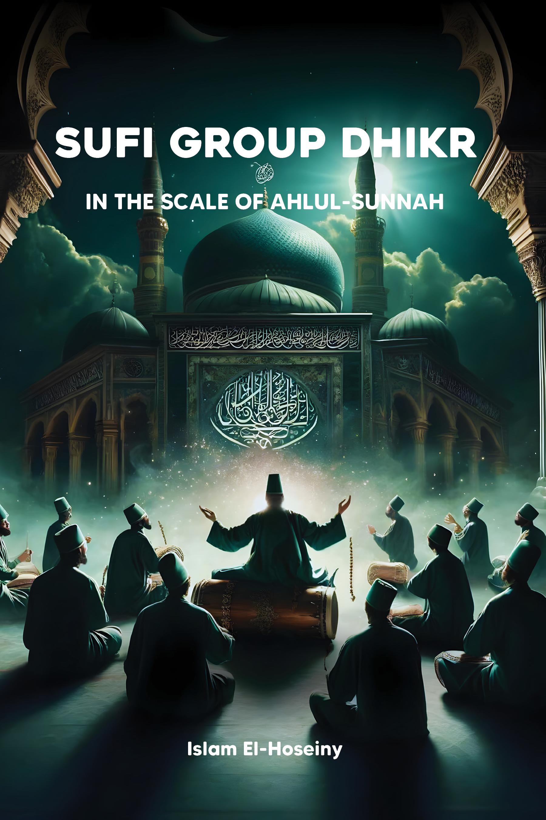 Sufi Group Dhikr In The Scale Of Ahlul-Sunnah by Islam El-Hoseiny | Goodreads