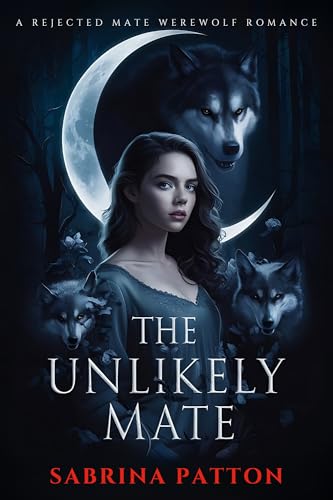 The Unlikely Mate: A Rejected Mate Werewolf Romance by Sabrina Patton ...