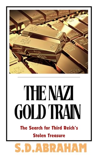 Nazi Gold Train : The Search for Third Reich’s Stolen Treasure by S. D ...