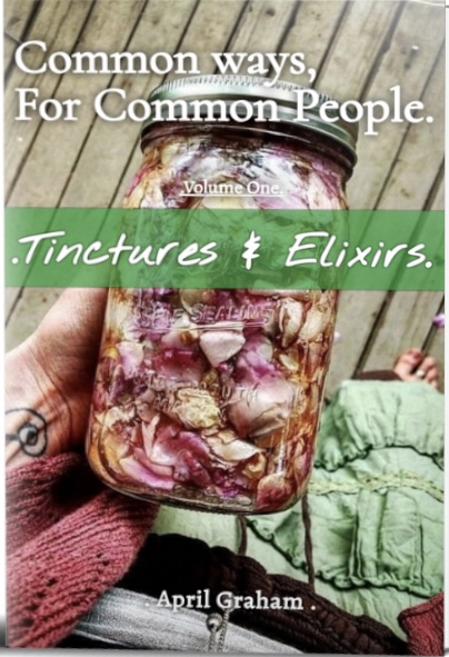 Common Ways for Common People: Volume One: Tinctures & Elixirs by April ...