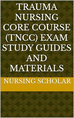 Trauma Nursing Core Course (TNCC) Exam Study Guides and Materials by Nursing Scholar | Goodreads