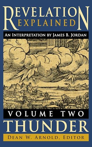 Revelation Explained: An Interpretation by James B. Jordan: Volume Two ...