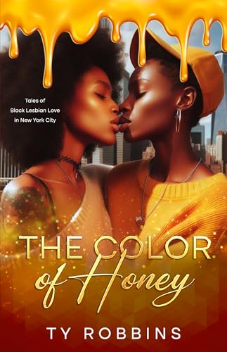The Color of Honey: Tales of Black Lesbian Love in New York City by Ty Robbins | Goodreads