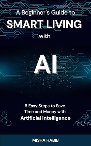 A Beginner's Guide to Smart Living with AI: 6 Easy Steps to Save Time ...