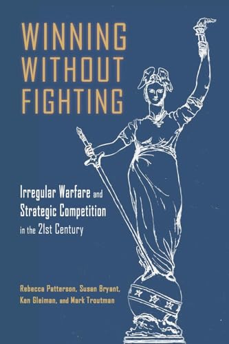 Winning Without Fighting: Irregular Warfare and Strategic Competition ...