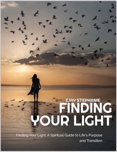 FINDING YOUR LIGHT: A Spiritual Guide to Life's Purpose and Transition ...