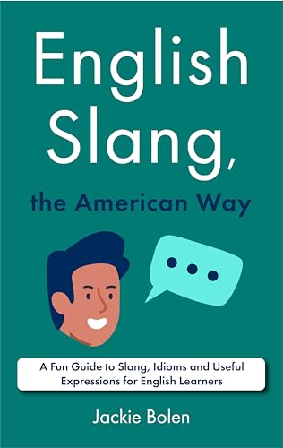 English Slang, the American Way: A Fun Guide to Slang, Idioms and ...