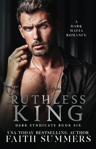 Ruthless King: A Dark Mafia Romance (Dark Syndicate) by Faith Summers ...