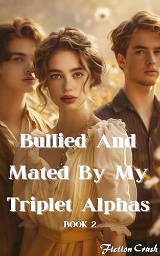 Bullied And Mated By My Triplet Alphas: BOOK 2 by Fiction Crush | Goodreads