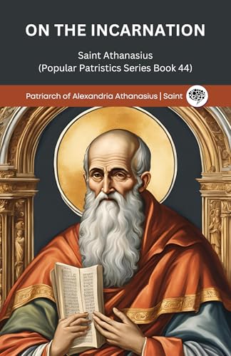On the Incarnation: Saint Athanasius by Saint Patriarch of Alexandria Athanasius | Goodreads