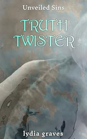 Truth Twister (Unveiled Sins #1) by Lydia Graves | Goodreads