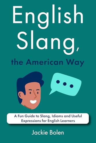 English Slang, the American Way: A Fun Guide to Slang, Idioms and ...
