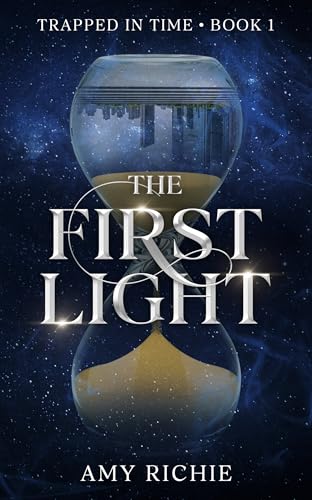 The First Light (Trapped In Time Book 1) by Amy Richie | Goodreads