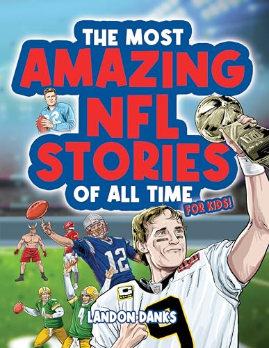 The Most Amazing NFL Stories Of All Time For Kids!: An inspirational ...