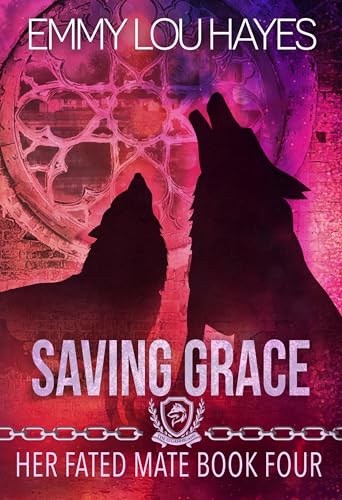 Saving Grace: A Steamy Werewolf Shifter Romantasy by Emmy Lou Hayes ...