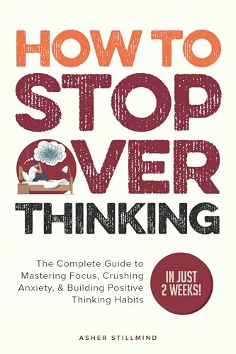 How to Stop Overthinking: The Complete Guide to Mastering Focus ...