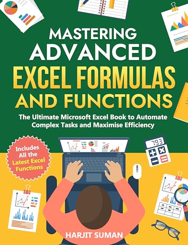 Mastering Advanced Excel Formulas And Functions The Ultimate Microsoft Excel Book To Automate