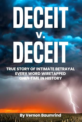 DECEIT V. DECEIT: TRUE STORY OF INTIMATE BETRAYAL EVERY WORD WIRETAPPED ...