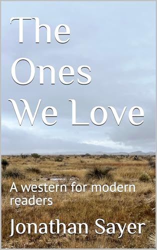 The Ones We Love: A western for modern readers by Jonathan Sayer ...