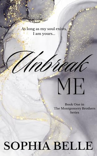 Unbreak Me: The Montgomery Brothers Series Book One by Sophia Belle ...