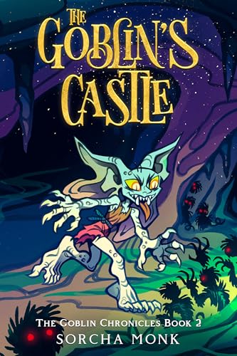 The Goblin's Castle: The Goblin Chronicles Book 2 by Sorcha Monk ...