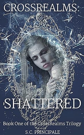 Shattered (CrossRealms Trilogy #1) by S.C. Principale | Goodreads
