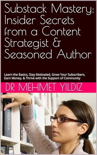 Substack Mastery: Insider Secrets from a Content Strategist & Seasoned Author: Learn the Basics ...