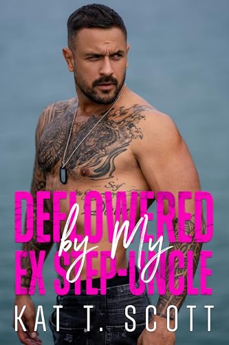 Deflowered By My Ex Step Uncle Loving Him Once More By Kat T Scott