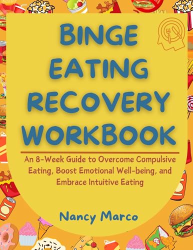 Binge Eating Recovery Workbook : An 8-Week Guide to Overcome Compulsive ...