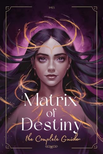 Matrix of Destiny: The Complete Guide: A Real Manual to Understand the ...