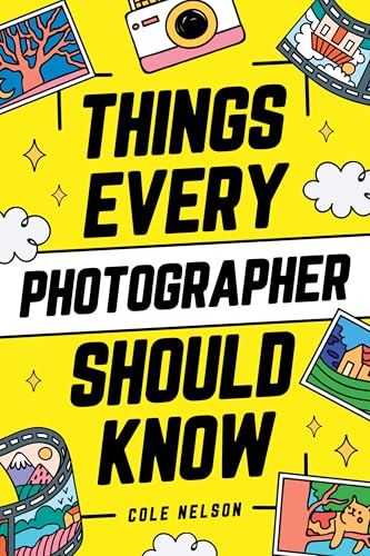 Things Every Photographer Should Know: Mastering Composition, Lighting ...