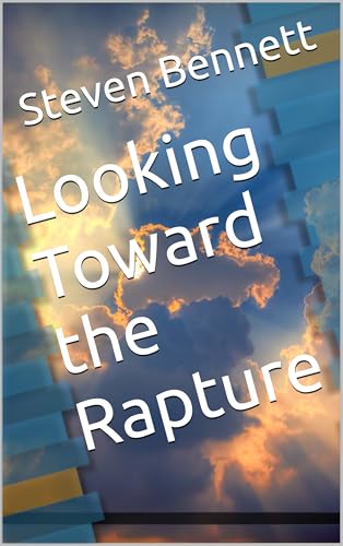 Looking Toward the Rapture by Steven Bennett | Goodreads