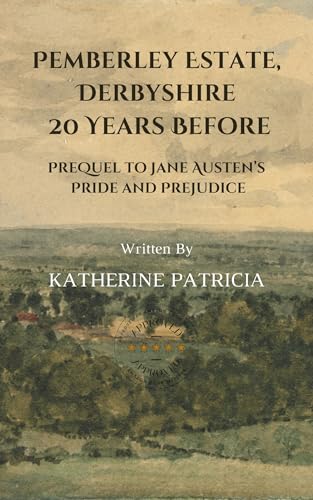 Pemberley Estate, Derbyshire 20 Years Before: Prequel to Jane Austen’s ...