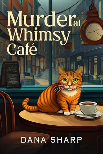 Murder at Whimsy Cafe: Detective Whisker's Cozy Mystery by Dana Sharp ...