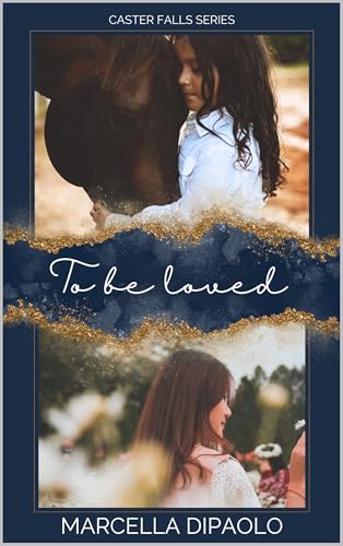 To Be Loved (Caster Falls Series Book 1) by Marcella DiPaolo | Goodreads