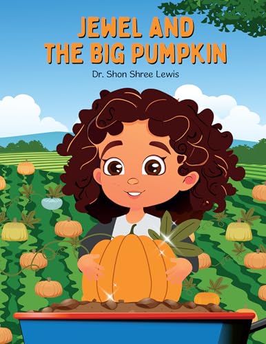 Jewel And The Big Pumpkin by Dr. Shon Shree Lewis | Goodreads