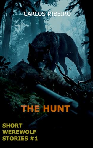 The Hunt: Short Werewolf Stories #1 by Carlos Ribeiro | Goodreads
