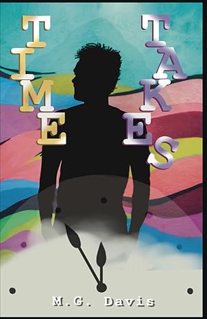 Time Takes by M.G. Davis | Goodreads