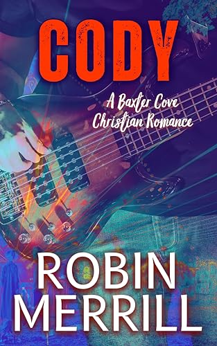 Cody: A Baxter Cove Christian Romance by Robin Merrill | Goodreads