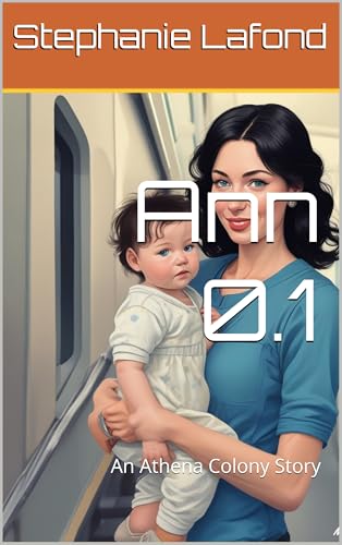 Ann 0.1: An Athena Colony Story by Stephanie Lafond | Goodreads