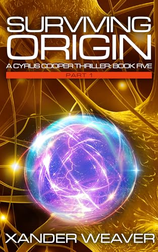 Surviving Origin, Part 1 (Cyrus Cooper Thriller #5) by Xander Weaver ...