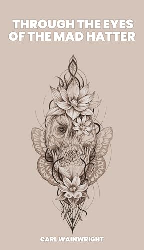 Through The Eyes Of The Mad Hatter by Carl Wainwright | Goodreads