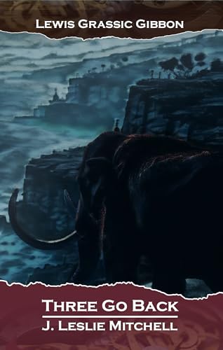 Three Go Back: Full unedited text by Lewis Grassic Gibbon | Goodreads