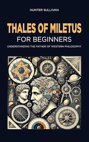 Thales of Miletus for Beginners: Understanding the Father of Western ...