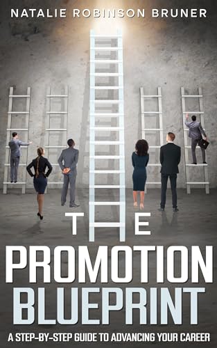 The Promotion Blueprint: A Step-by-Step Guide to Advancing Your Career ...