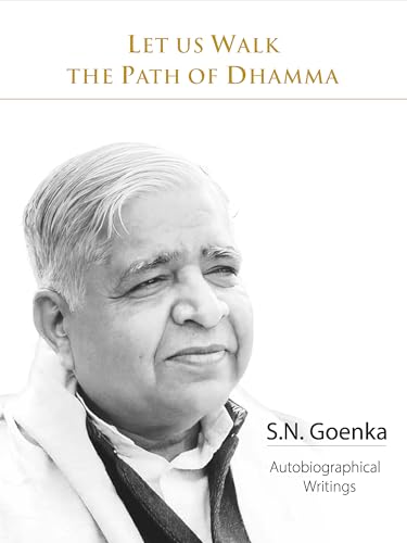 LET US WALK THE PATH OF DHAMMA: S.N. Goenka Autobiographical Writings ...