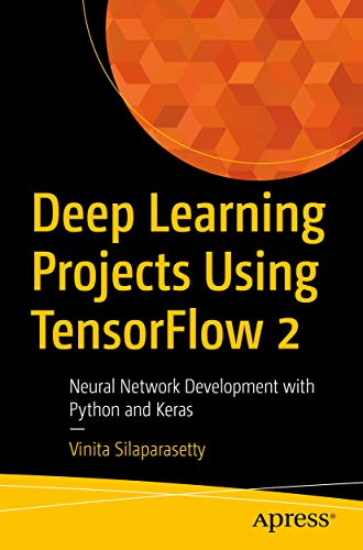 Deep Learning Projects Using Tensorflow 2 Neural Network Development With Python And Keras By