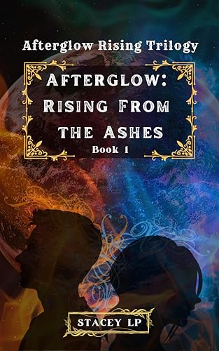 Afterglow Rising From The Ashes by Stacey LP | Goodreads